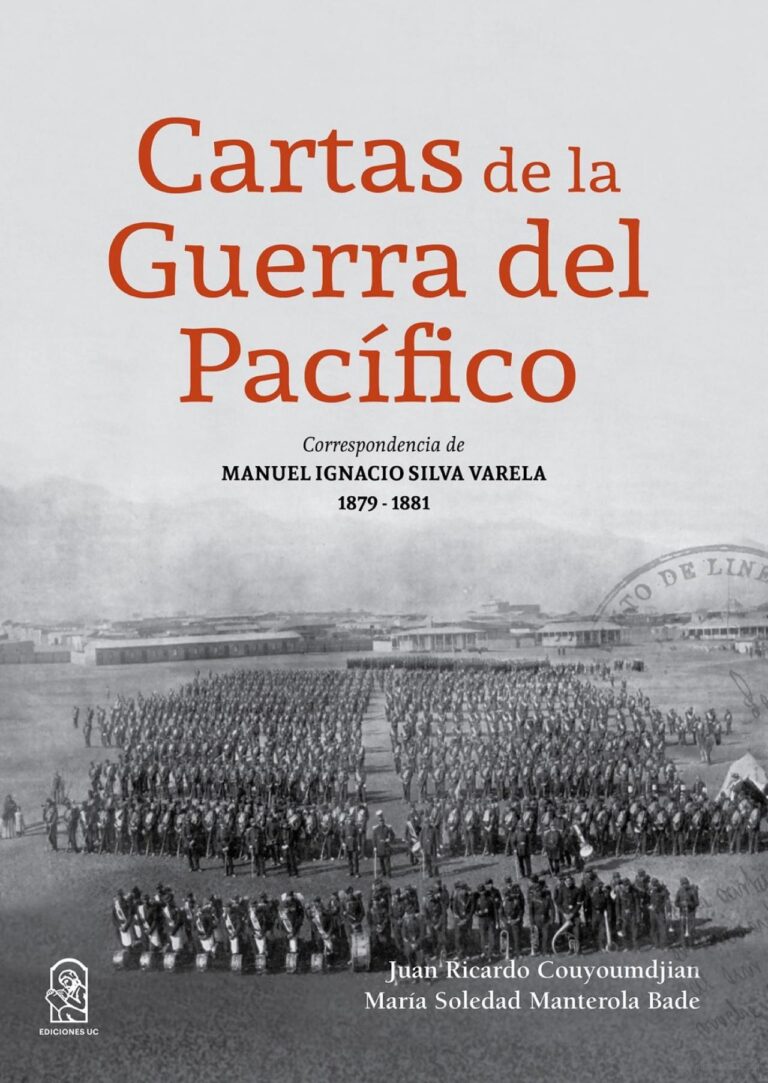 Cartas de la Guerra del Pacífico: correspondencia de Manuel Ignacio Silva Varela 1879 – 1881 ...